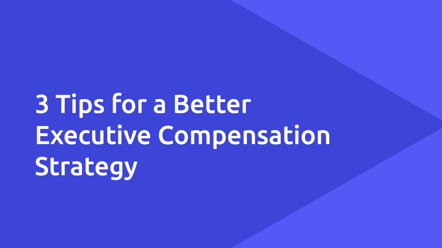 3 Tips for a Better Executive Compensation Strategy - Thrive TRM